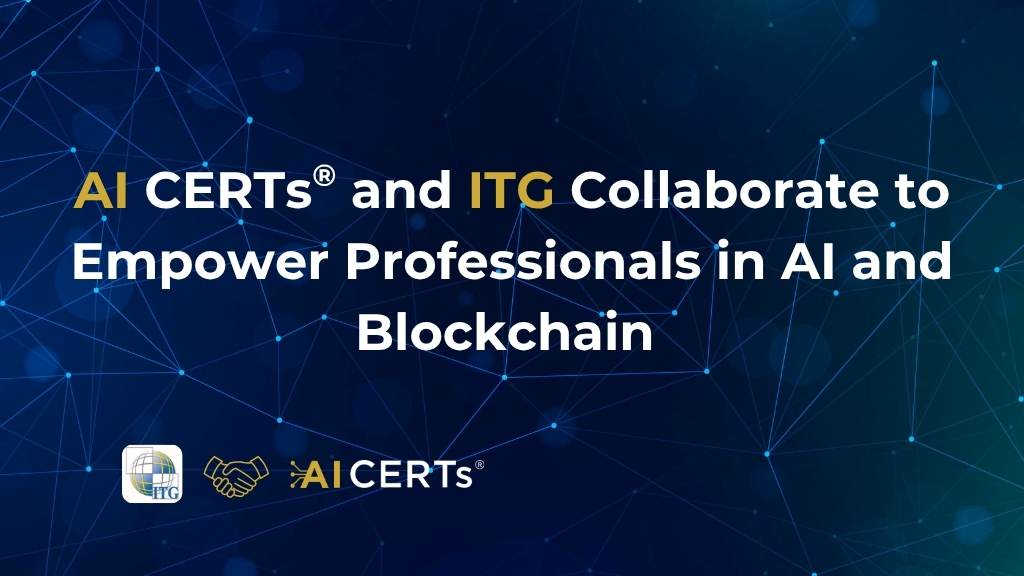 AI CERTs ® & ITG Unite to Advance AI & Blockchain Careers