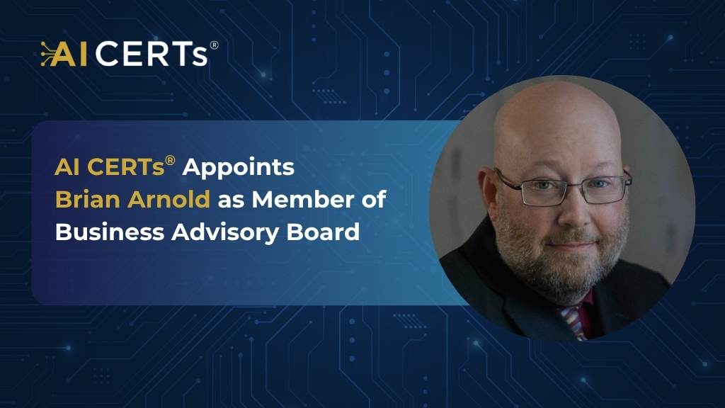 AI CERTs® Appoints Brian Arnold as Member of Business Advisory Board ...
