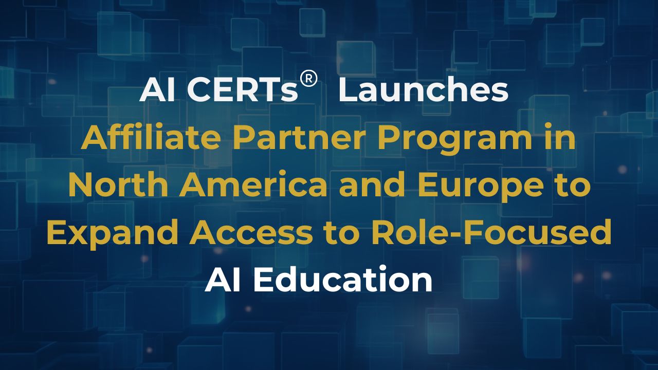 AI CERTs® Launches Affiliate Partner Program in North America and Europe to Expand Access to ...