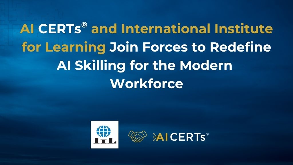 AI CERTs® and International Institute for Learning Join Forces to Redefine AI Skilling for the ...
