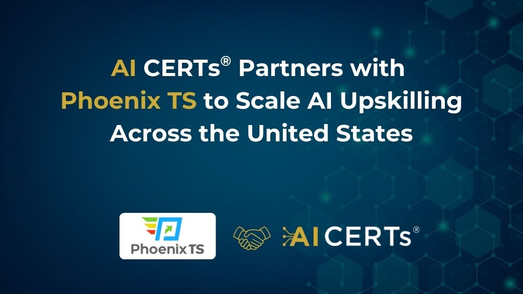 AI CERTs® Partners with Phoenix TS to Scale Al Upskilling Across the ...